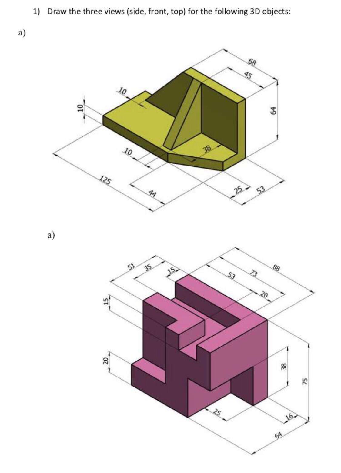 Solved 1) Draw the three views (side, front, top) for the | Chegg.com