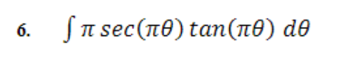 Solved 6. ∫πsec(πθ)tan(πθ)dθ | Chegg.com