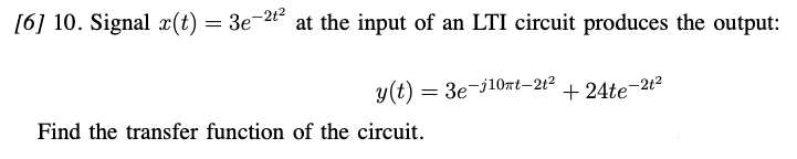 Solved [6] 10. Signal x(t)=3e−2t2 at the input of an LTI | Chegg.com