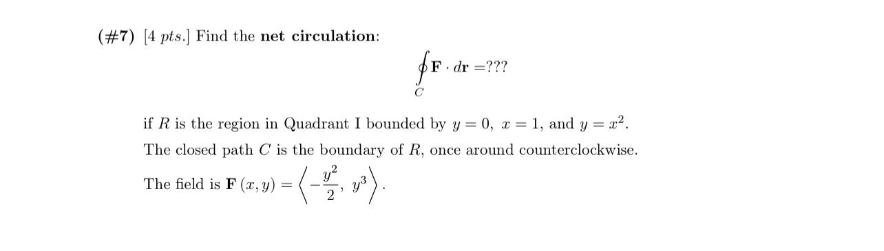 Solved (\#7) [4 pts.] Find the net circulation: ∮CF⋅dr=??? | Chegg.com