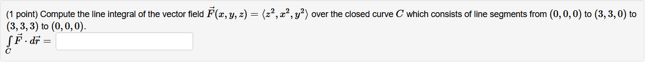 Solved (1 point) Compute the line integral of the vector | Chegg.com