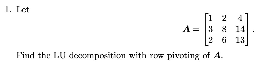 Solved 1. Let A=⎣⎡13228641413⎦⎤ Find the LU decomposition | Chegg.com