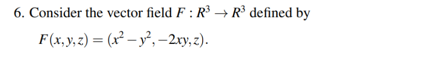 Solved 6. Consider the vector field F:R3→R3 defined by | Chegg.com