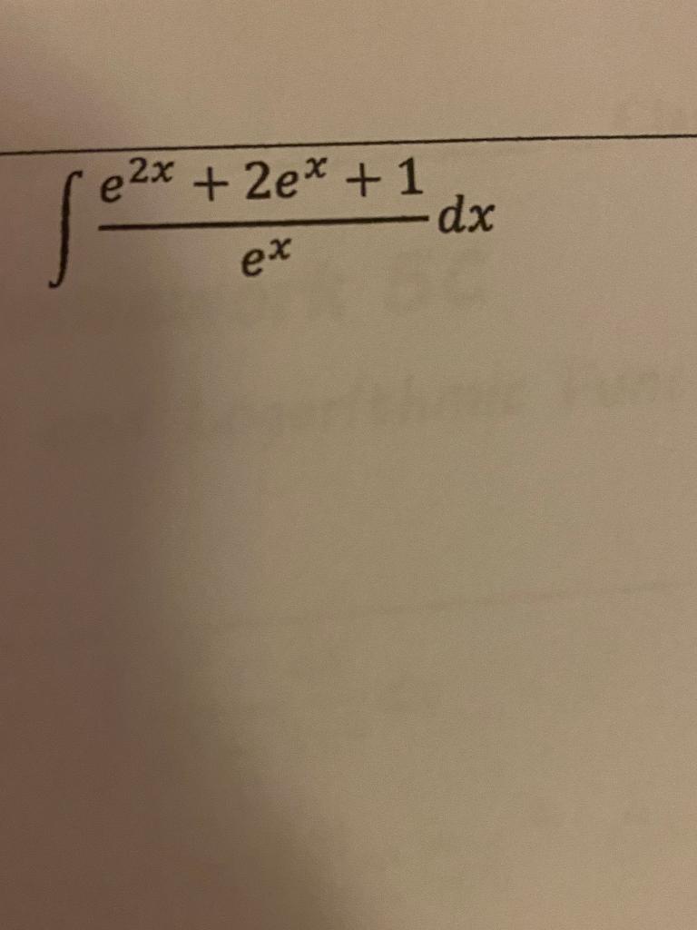 Solved se e2x + 2ex + 1 - dx ex | Chegg.com Solved se e2x + 2ex + 1 - dx ex | Chegg.com