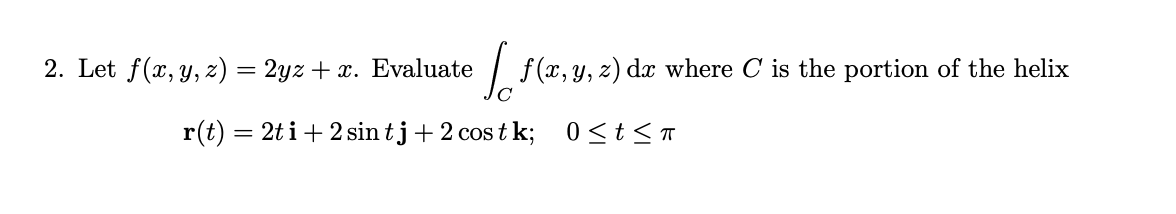 Solved 2. Let f(x,y,z)=2yz+x. Evaluate ∫Cf(x,y,z)dx where C | Chegg.com