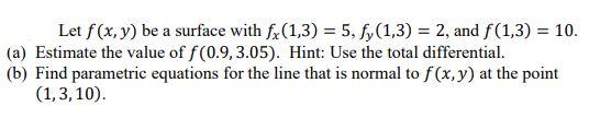 Solved Let f(x,y) be a surface with fx(1,3)=5,fy(1,3)=2, and | Chegg.com