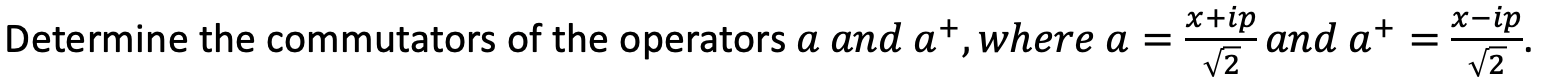 Solved Determine The Commutators Of The Operators A And A 