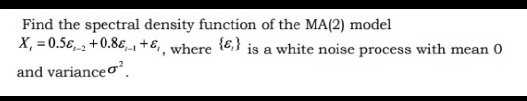 Solved Find the spectral density function of the MA(2) model | Chegg.com