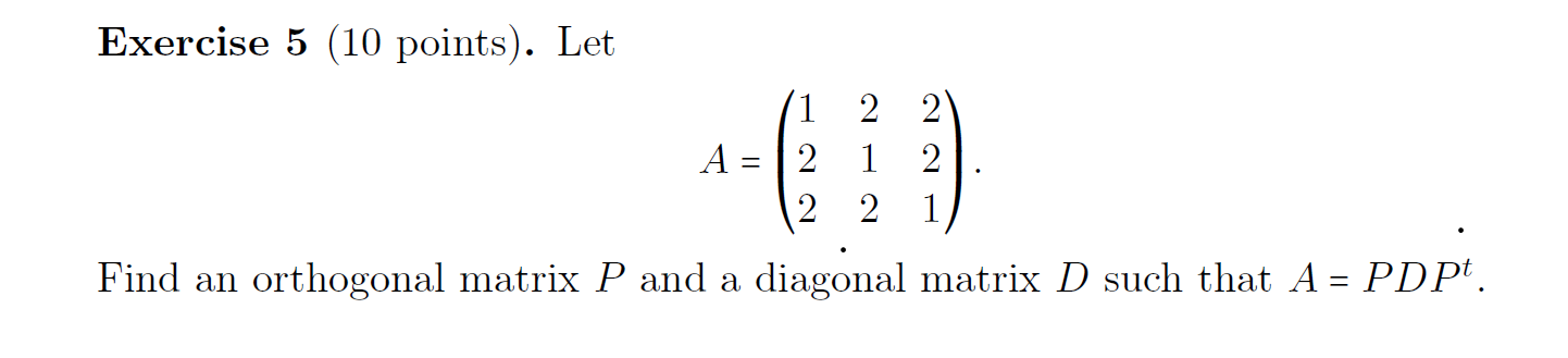 Solved Exercise 5 (10 points). Let A=⎝⎛122212221⎠⎞. Find an | Chegg.com