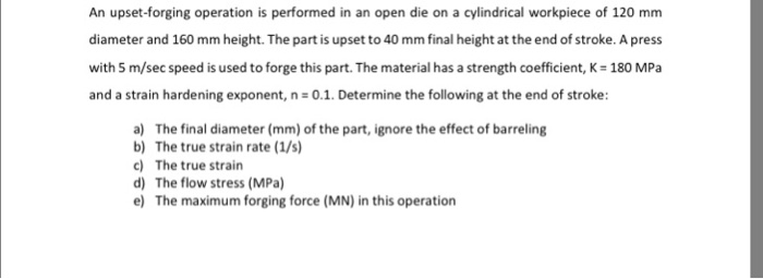 Solved An upset-forging operation is performed in an open | Chegg.com