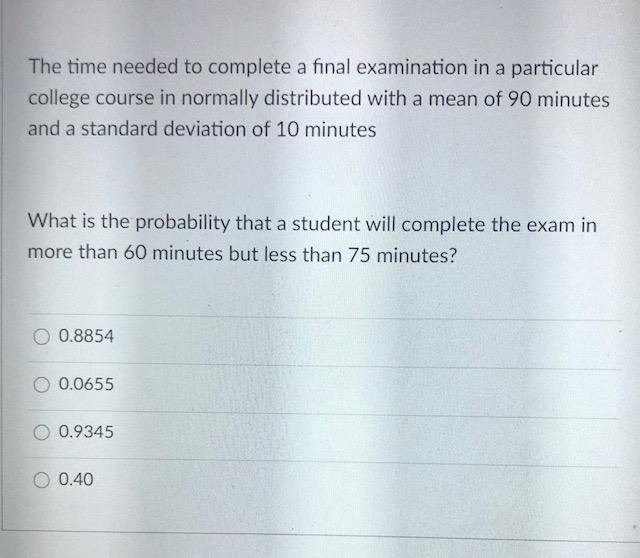 Solved The time needed to complete a final examination in a | Chegg.com