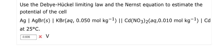 Solved Use the Debye-Hückel limiting law and the Nernst | Chegg.com