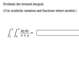 Solved Evaluate the iterated integral.(Use symbolic notation | Chegg.com