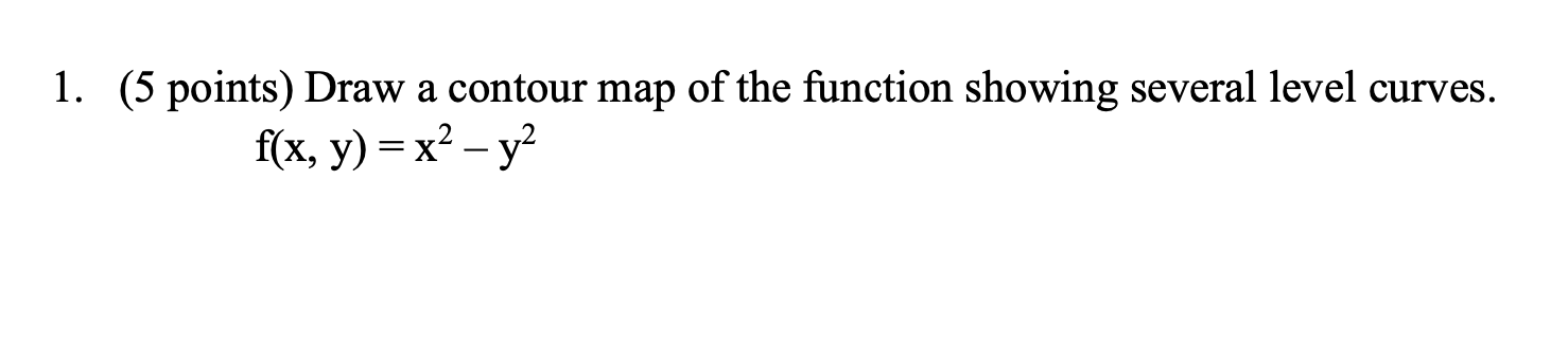 Solved 1 5 Points Draw A Contour Map Of The Function