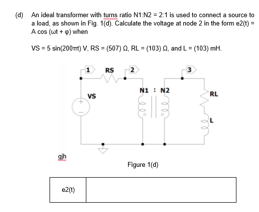 Solved d) An ideal transformer with turns ratio N1:N2 =2:1 | Chegg.com