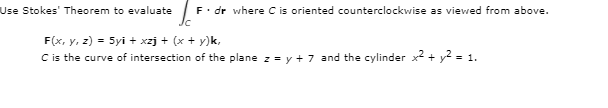 Solved Use Stokes' Theorem to evaluate C F · | Chegg.com