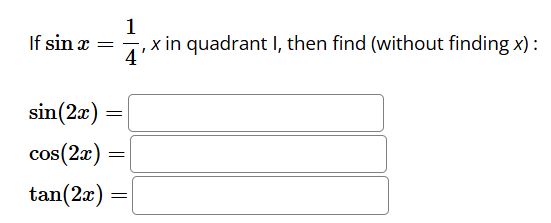 Solved by an EXPERT If sinx=14,x in ﻿quadrant I, then find (without | Chegg.com