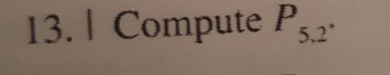 Solved 13. I Compute P 5.2 | Chegg.com
