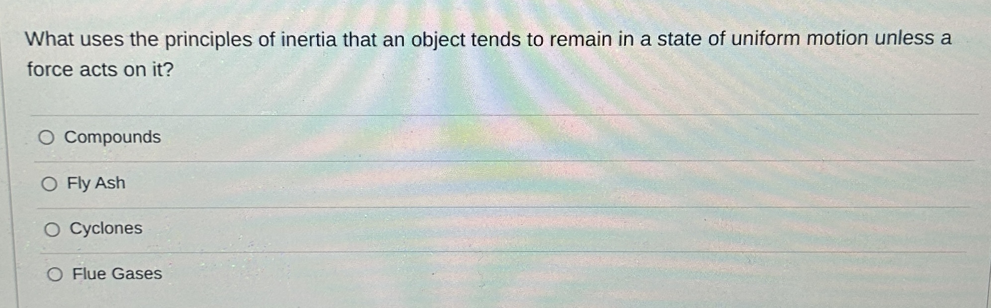 Solved What uses the principles of inertia that an object | Chegg.com