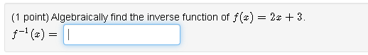 Solved = (1 point) Algebraically find the inverse function | Chegg.com