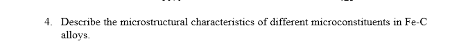 Solved 4. Describe the microstructural characteristics of | Chegg.com