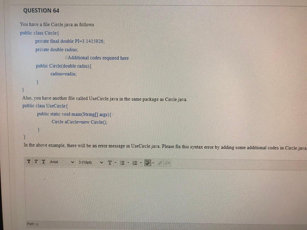 Solved QUESTION 64 You have a file Circle.java as follows | Chegg.com