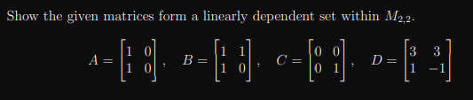 Solved 2. Show the given matrices form a linearly dependent | Chegg.com