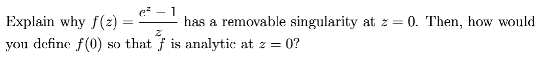 Solved ez – 1 Explain why f(2) has a removable singularity | Chegg.com
