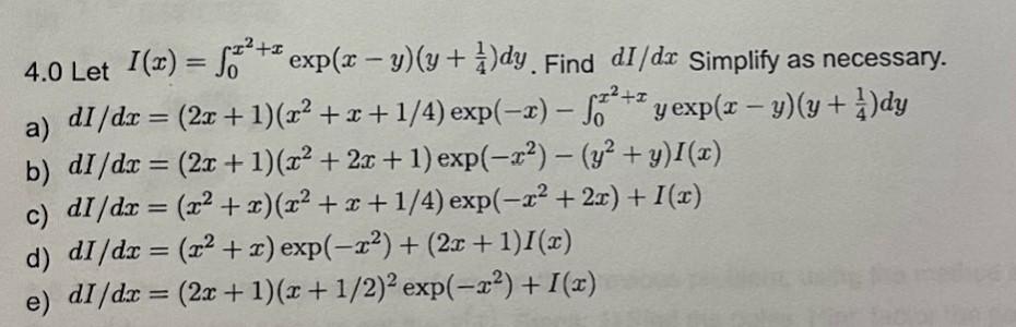 Solved 4.0 Let I(x)=∫0x2+xexp(x−y)(y+41)dy. Find dI/dx | Chegg.com