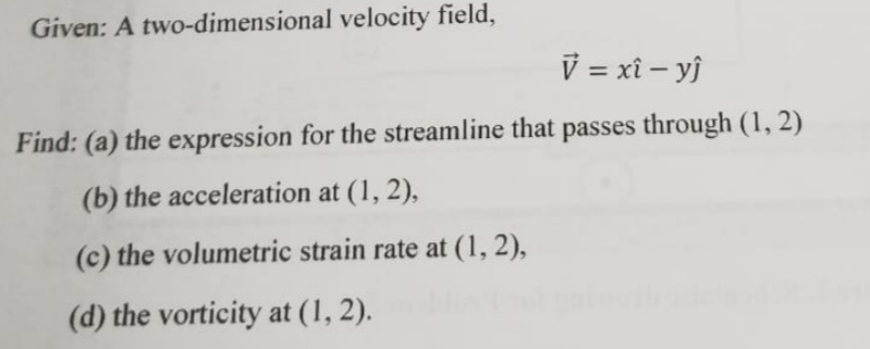 Given: A two-dimensional velocity field, V=x ^−y ^ | Chegg.com