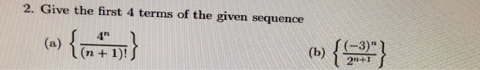 Solved 2. Give the first 4 terms of the given sequence 4n n | Chegg.com