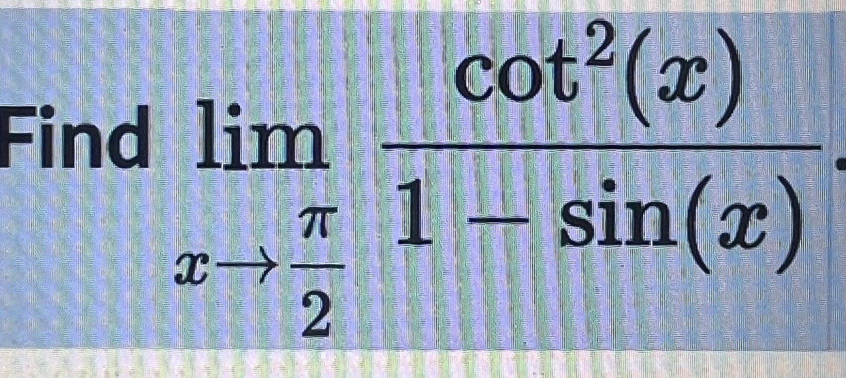 Solved Find limx→π2cot2(x)1-sin(x) | Chegg.com