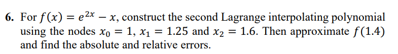 Solved 6. For f(x) = 2x - x, construct the second Lagrange | Chegg.com
