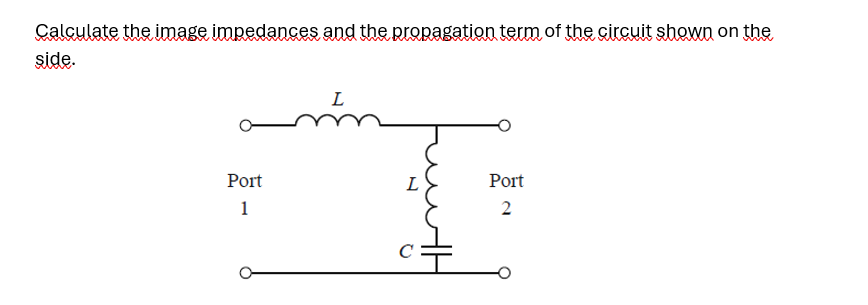 Solved Calculate the image impedances and the propagation | Chegg.com