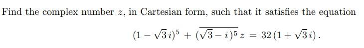 Solved Find the complex number z, in Cartesian form, such | Chegg.com