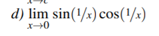 Solved PL d) lim sin(1/x) cos(1/x) X0 | Chegg.com