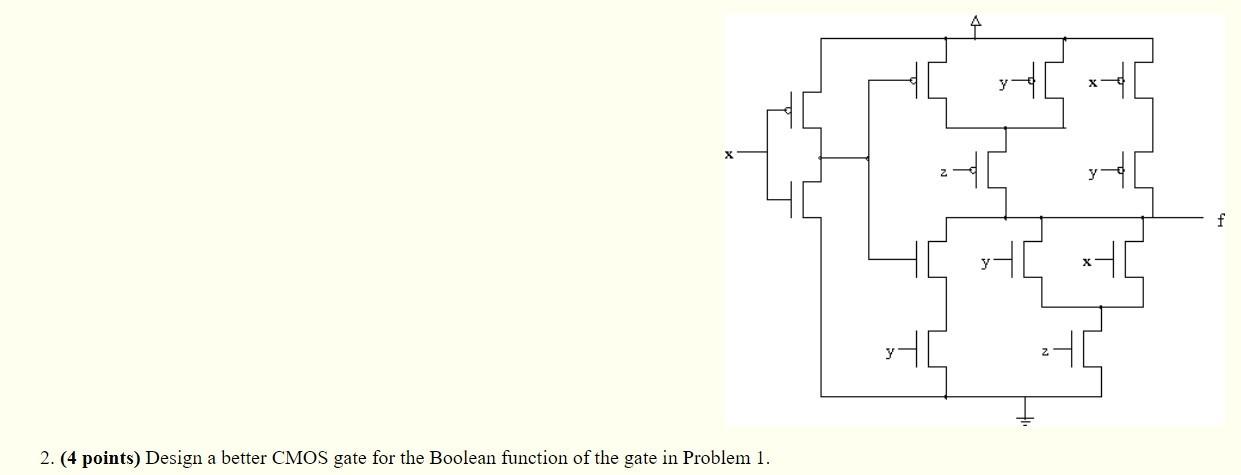 Solved 2. (4 points) Design a better CMOS gate for the | Chegg.com