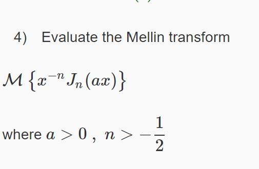 Solved 4) Evaluate the Mellin transform M{z-" In(ar)) 1 | Chegg.com