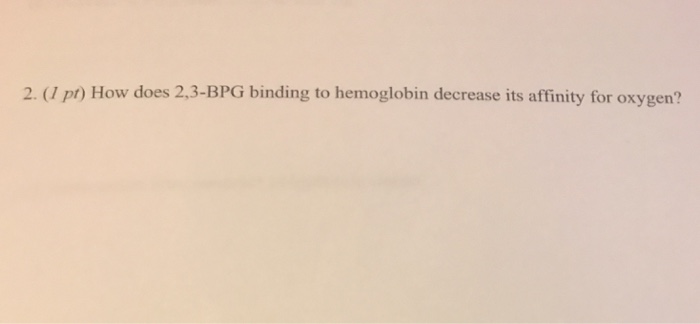 Solved 2. ( pt) How does 2,3-BPG binding to hemoglobin | Chegg.com
