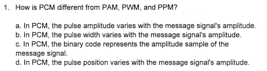 Solved 1. How is PCM different from PAM, PWM, and PPM? a. In | Chegg.com