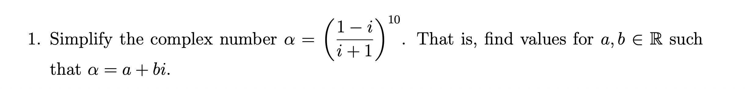Solved Simplify the complex number α=(1-ii+1)10. ﻿That is, | Chegg.com