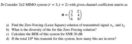 Solved Consider 3×2 MIMO system (r=3,t=2) with given channel | Chegg.com