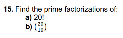Solved 15. Find the prime factorizations of: a) 20 ! b) | Chegg.com