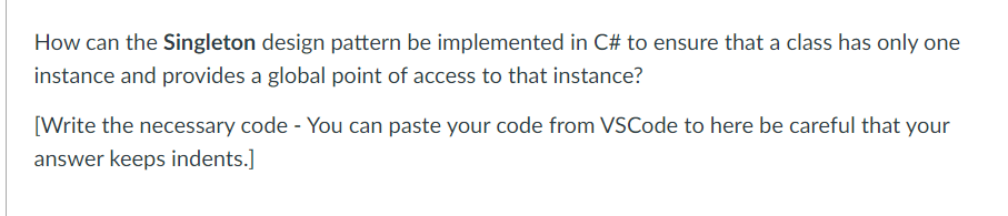Solved How can the Singleton design pattern be implemented | Chegg.com