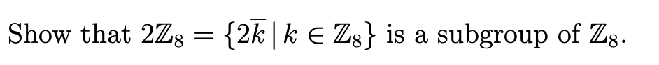 Solved 2Z8={2kˉ∣k∈Z8} | Chegg.com