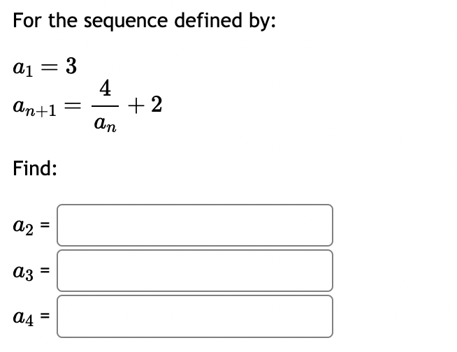 Solved For the sequence defined by: a1=3an+1=an4+2 Find: | Chegg.com