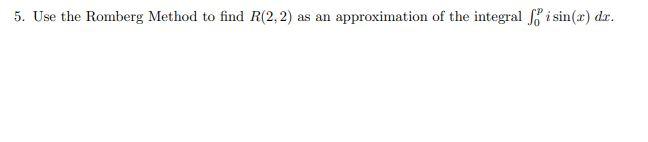 Solved 5. Use the Romberg Method to find R(2, 2) as an | Chegg.com