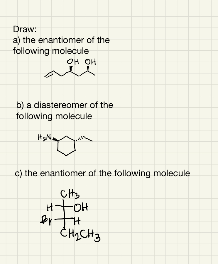 Solved Draw: a) the enantiomer of the following molecule b) | Chegg.com
