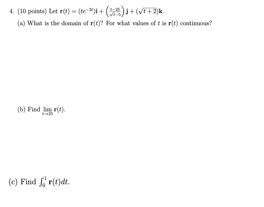 Solved 4. (10 points) Let r(t) = (te+2)i + (423); +(vt+2)k. | Chegg.com Solved 4. (10 points) Let r(t) = (te+2)i + (423); +(vt+2)k. | Chegg.com