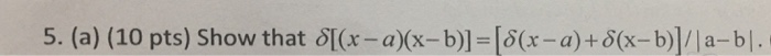 Solved Show that delta [(x - a)(x - b)] = [delta(x - a) + | Chegg.com